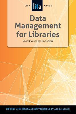 Data Management for Libraries (Lita Guides) by Carly A. Strasser ...