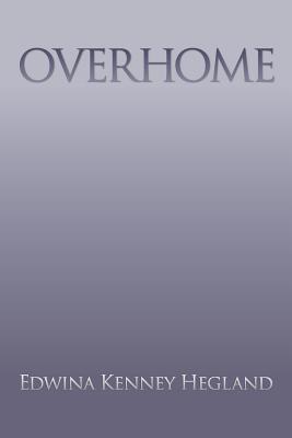 Overhome by Edwina Kenney Hegland | Goodreads