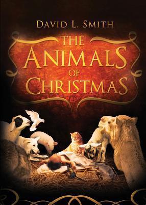 The Animals of Christmas by David L. Smith | Goodreads