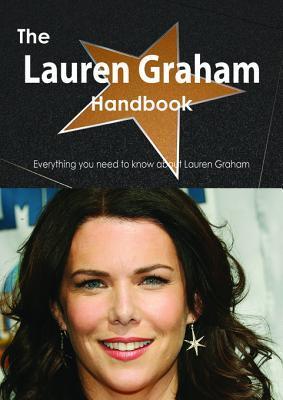 The Lauren Graham Handbook - Everything You Need to Know about Lauren ...