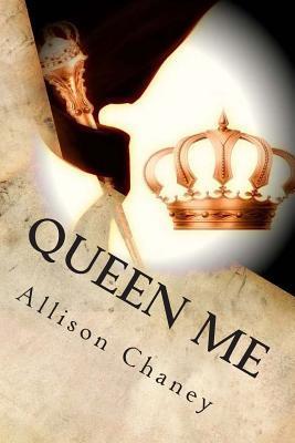 Queen Me by Allison Chaney | Goodreads