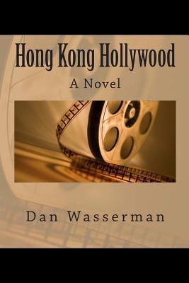 Hong Kong Hollywood by Dan Wasserman | Goodreads