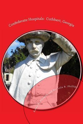 Confederate Hospitals: Cuthbert, Georgia by Karan B. Pittman | Goodreads