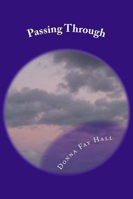 Passing Through: A Collection of Shorts and Poems by Ms Donna Fay Hall ...