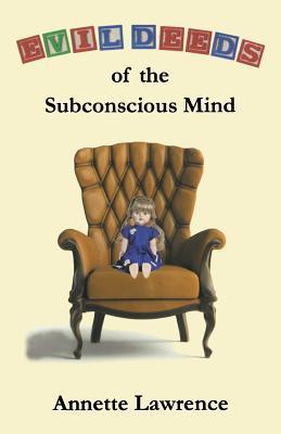 Evil Deeds of the Subconscious Mind by Annette Lawrence | Goodreads