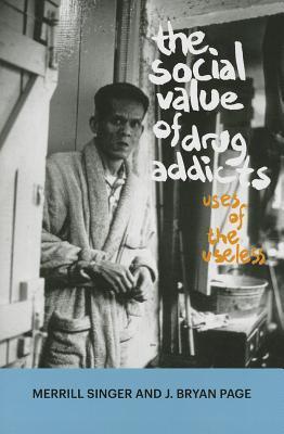 The Social Value of Drug Addicts by Merrill Singer | Goodreads