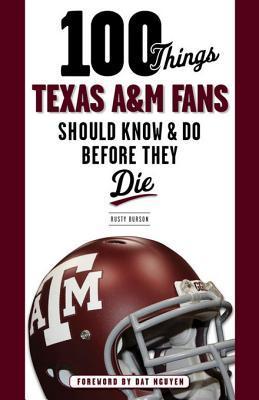 100 Things Texas A&m Fans Should Know & Do Before They Die by Rusty ...