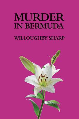 Murder in Bermuda by Willoughby Sharp | Goodreads