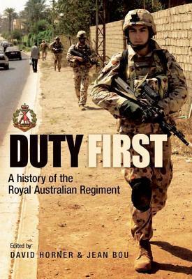 Duty First: A History of the Royal Australian Regiment by David Horner ...