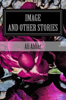 Image and Other Stories by Ali Abbas | Goodreads