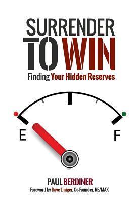 Surrender to Win: Finding Your Hidden Reserves by Paul Berdiner | Goodreads