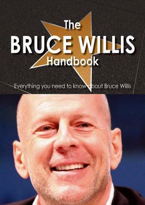 The Bruce Willis Handbook - Everything You Need to Know about Bruce ...