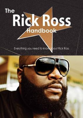 The Rick Ross Handbook - Everything You Need to Know about Rick Ross by ...