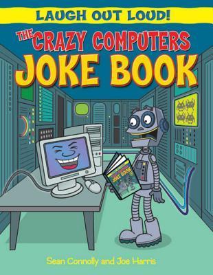The Crazy Computers Joke Book by Sean Connolly | Goodreads