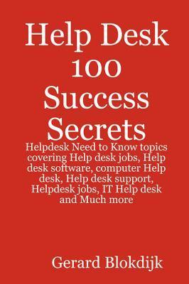 Help Desk 100 Success Secrets: Helpdesk Need to Know Topics Covering ...