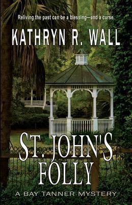St. John's Folly (Bay Tanner #12) by Kathryn R. Wall | Goodreads
