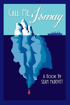 Call Me Ismay by Sean McDevitt | Goodreads