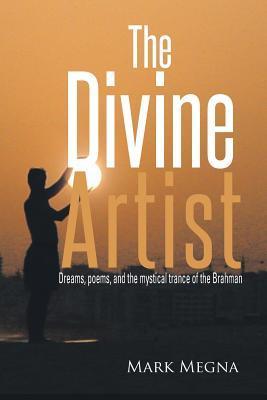 The Divine Artist: Dreams, Poems, and the Mystical Trance of the ...