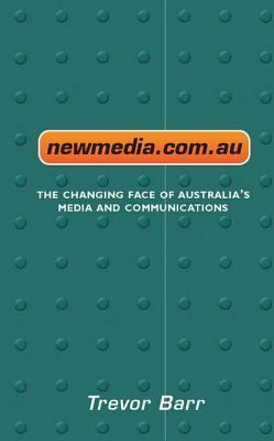 Newmedia.Com.Au: The Changing Face of Australia's Media and ...