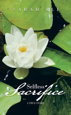 Selfless Sacrifice by Sarah Ali | Goodreads