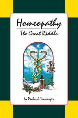 Homeopathy: The Great Riddle by Richard Grossinger | Goodreads