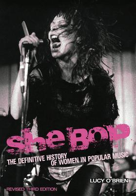 She Bop: The Definitive History of Women in Popular Music by Lucy O ...