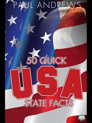 50 Quick USA State Facts: 300 Facts about USA States by Paul Andrews ...