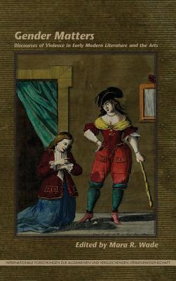 Gender Matters: Discourses of Violence in Early Modern Literature and ...
