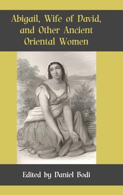 Abigail, Wife of David, and Other Ancient Oriental Women by Dr Daniel ...