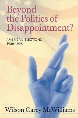 Beyond the Politics of Disappointment: American Elections 1980-1998 by ...