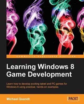 Learning Windows 8 Game Development by Michael Quandt | Goodreads