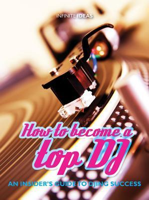 How to Become a Top DJ: An Insider's Guide to Djing Success by Infinite ...
