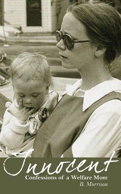 Innocent: Confessions of a Welfare Mom by Barbara Morrison | Goodreads