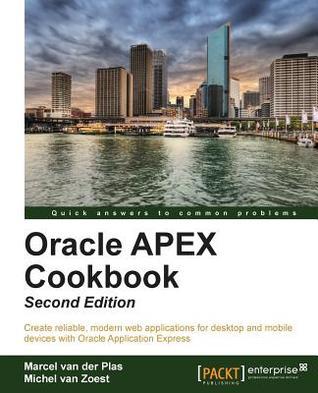 Oracle APEX Cookbook by Marcel Van Der Plas | Goodreads