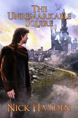 The Unremarkable Squire by Nick Hayden | Goodreads