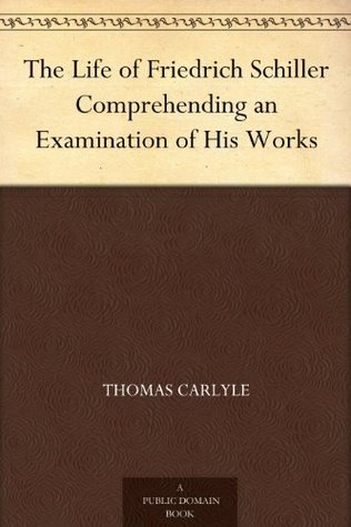 The Life of Friedrich Schiller Comprehending an Examination of His ...