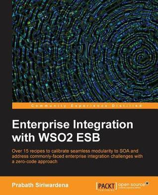 Enterprise Integration With Wso2 Esb by Prabath Siriwardena | Goodreads