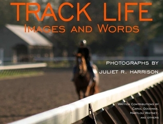 Track Life: Images and Words by Juliet R. Harrison | Goodreads