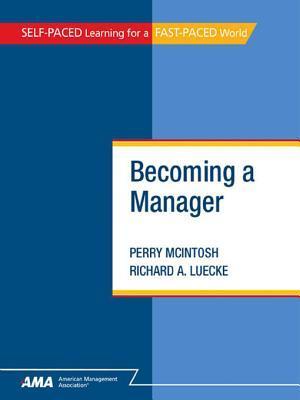 Becoming a Manager: EBook Edition by Richard A. Luecke | Goodreads