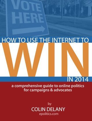 How to Use the Internet to Win in 2016: A Comprehensive Guide to Online ...