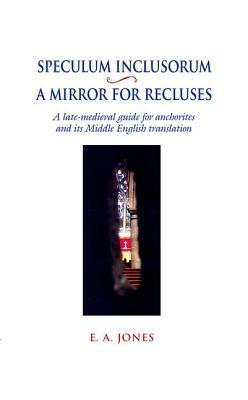Speculum Inclusorum / A Mirror for Recluses: A Late-Medieval Guide for ...