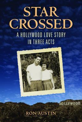 Star-Crossed: A Hollywood Love Story in Three Acts by Ron Austin ...