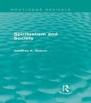 Spiritualism and Society by Geoffrey K. Nelson | Goodreads