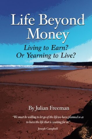 Life Beyond Money by Julian Freeman | Goodreads