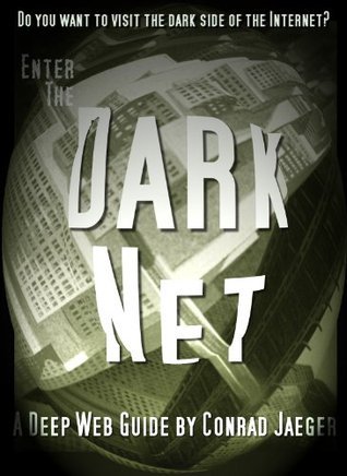 Enter the Dark Net – The Internet’s Greatest Secret by Conrad Jaeger ...