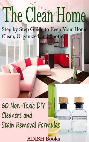 The Clean Home: Step by Step Guide to Keep Your Home Clean, Organized ...