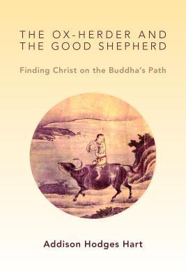 The Ox-Herder and the Good Shepherd: Finding Christ on the Buddha's ...