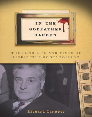 In the Godfather Garden: The Long Life and Times of Richie "The Boot ...