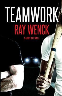 Teamwork (Danny Roth #2) by Ray Wenck | Goodreads