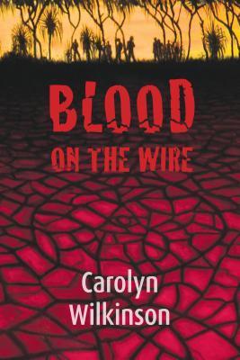 Blood on the Wire by Carolyn Wilkinson | Goodreads